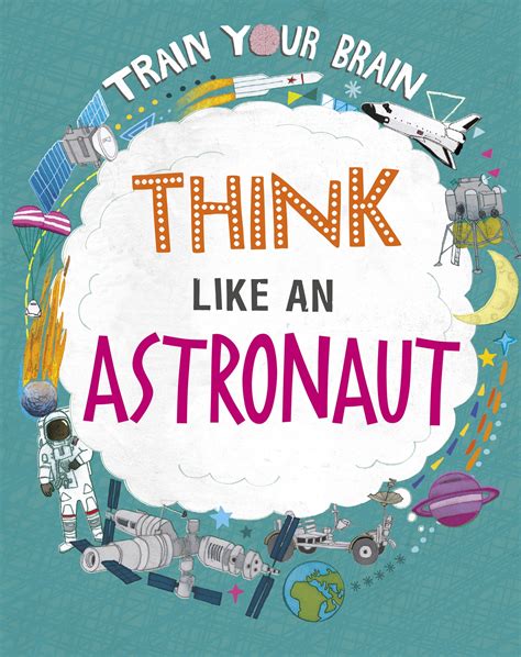 Train Your Brain Think Like An Astronaut Hachette Schools
