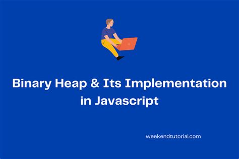 How To Implement Binary Heap In Javascript In 2022 Javascript In