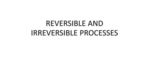 Lecture 4 B Reversible And Irreversible Processes Pptx