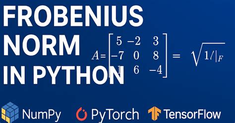 Frobenius Norm In Linear Algebra With Python Implementation