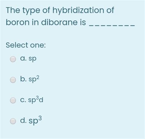 Solved The Type Of Hybridization Of Boron In Diborane Is