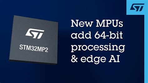 Our New Stm32mp2 Microprocessor Series Adds 64 Bit Processing And Edge