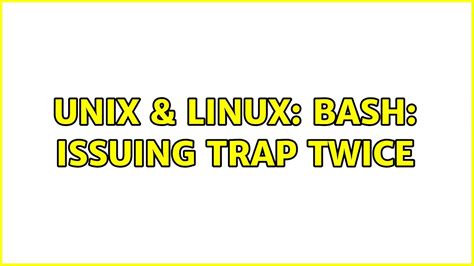 Unix And Linux Bash Issuing Trap Twice 3 Solutions Youtube