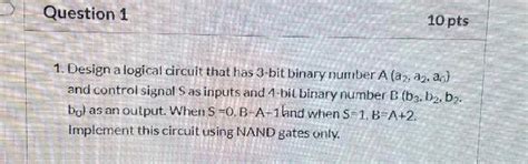 Solved Question 1 10 Pts 1 Design A Logical Circuit That