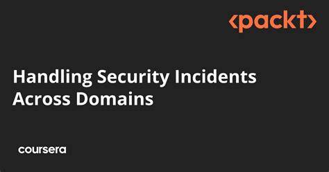 Handling Security Incidents Across Domains Coursera