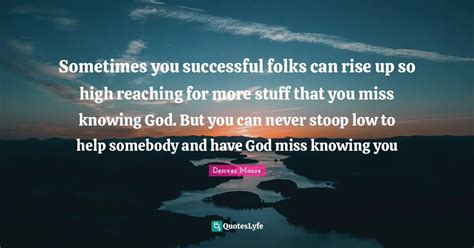 Sometimes You Successful Folks Can Rise Up So High Reaching For More S
