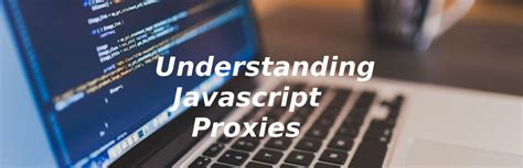 Proxy The New Javascript Es6 Feature