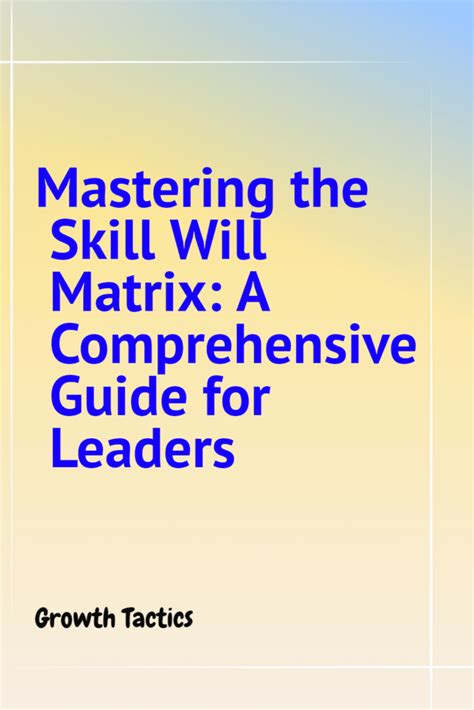 Mastering The Skill Will Matrix A Comprehensive Guide For Leaders