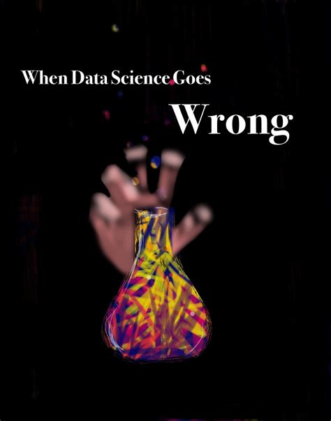 When Data Science Goes Wrong Veronique Frizzell