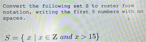 Solved Convert The Following Set S To Roster Form Notation Writing The First 5 Numbers With No