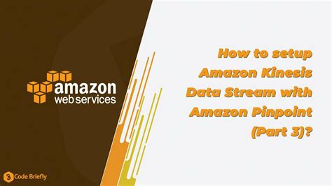 How To Setup Amazon Kinesis Data Stream With Amazon Pinpoint Part 3