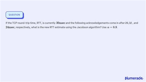 if the tcp round trip time rtt is currently 30 msec and the following