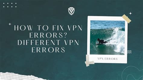 How To Fix VPN Errors Different VPN Errors