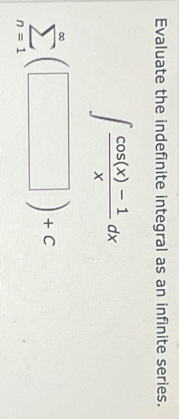 Solved Evaluate The Indefinite Integral As An Infinite