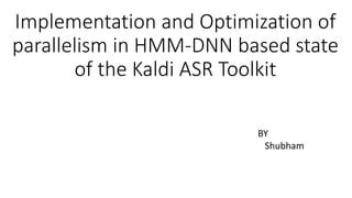 Implemetation Of Parallelism In HMM DNN Based State Of The Art Kaldi ASR Toolkit PPTX