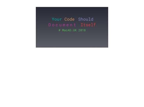 macad uk 2018 your code should document itself ppt