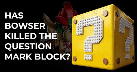 Has Bowser Killed The Question Mark Block Bricking Around