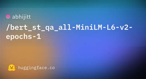 abhijitt bert st qa all minilm l6 v2 epochs 1 · hugging face