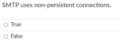 Solved SMTP Uses Non Persistent Connections O True O False Chegg Com