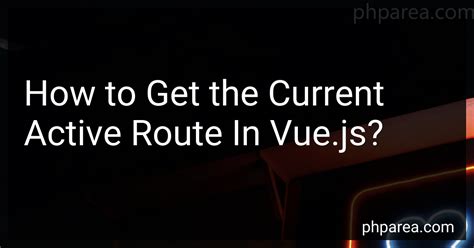 How To Get The Current Active Route In Vue Js In