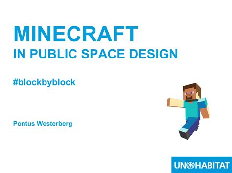 Block By Block Un Habitat Using Minecraft To Engage Citizens In Public Space Design Ppt