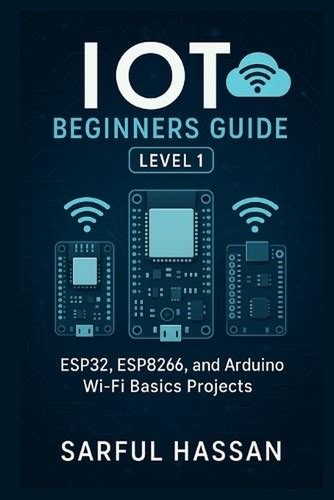 Iot Beginners Guide Level 1 Esp32 Esp8266 And Arduino Wi Fi Basics