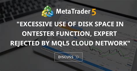 Excessive Use Of Disk Space In Ontester Function Expert Rejected By Mql5 Cloud Network Gdp