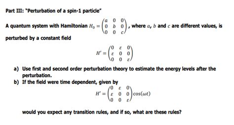 Solved Part Iii Perturbation Of A Spin 1 Particle A 0 0