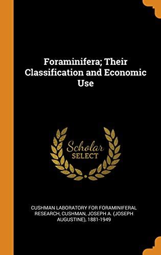 Foraminifera Their Classification And Economic Use Cushman Joseph A 1881 1949