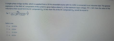 Solved A Single Phase Bridge Rectifier Which Is Supplied