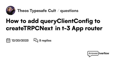 How To Add Queryclientconfig To Createtrpcnext In T 3 App Router Theos Typesafe Cult