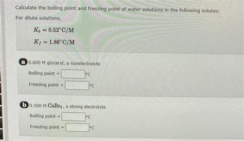 Solved Calculate The Boiling Point And Freezing Point Of Chegg