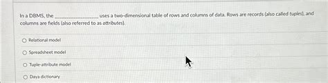 Solved In A Dbms ﻿the Uses A Two Dimensional Table Of Rows