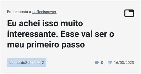eu achei isso muito interessante esse vai ser o meu primeiro passo