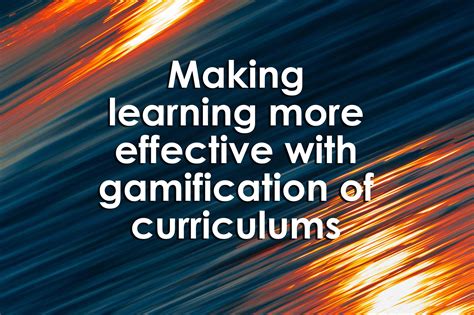 Making Learning More Effective With Gamification Of Curriculums