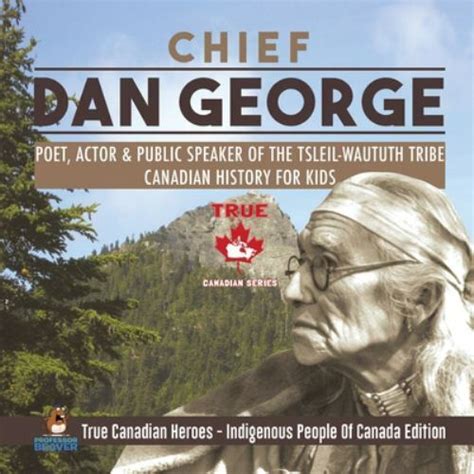 Chief Dan George Poet Actor And Public Speaker Of The Tsleil Waututh