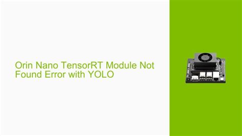 Orin Nano Tensorrt Module Not Found Error With Yolo Help Docs For Errorsissues On Nvidia