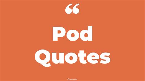 50 Unexpected Pod Quotes That Will Unlock Your True Potential
