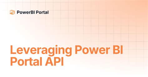 Leveraging Power Bi Portal Api Powerbi Portal