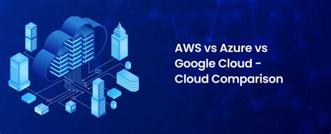 Aws Vs Azure Vs Gcp Best Platform To Choose In