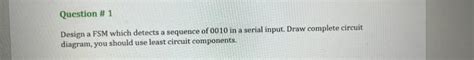 Solved Question 1 Design A Fsm Which Detects A Sequence Of