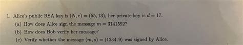 Solved 1 Alices Public Rsa Key Is N E 55 13 Her