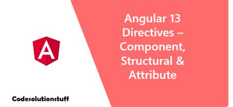 Angular 13 Directives — Component Structural And Attribute By