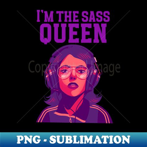 Im The Sass Queen Signature Sublimation Png File Perfect Inspire