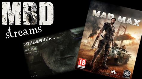 Mrblackdarkness666 Plays Mad Max And Observer Youtube