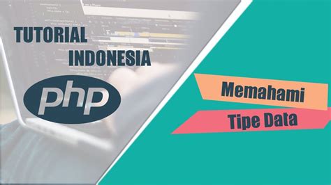 Tutorial Dasar Php Tipe Data Agar Aplikasi Lebih Fleksibel Dalam