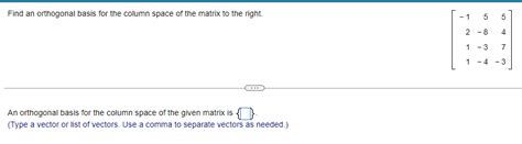 Solved Find An Orthogonal Basis For The Column Space Of The Chegg Com