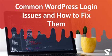 How To Efficiently Fix Common WordPress Login Issues