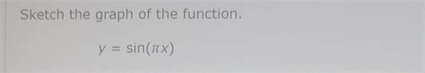solved sketch the graph of the function y sin πx