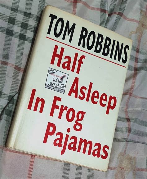 Discover Tom Robbins Half Asleep In Frog Pajamas